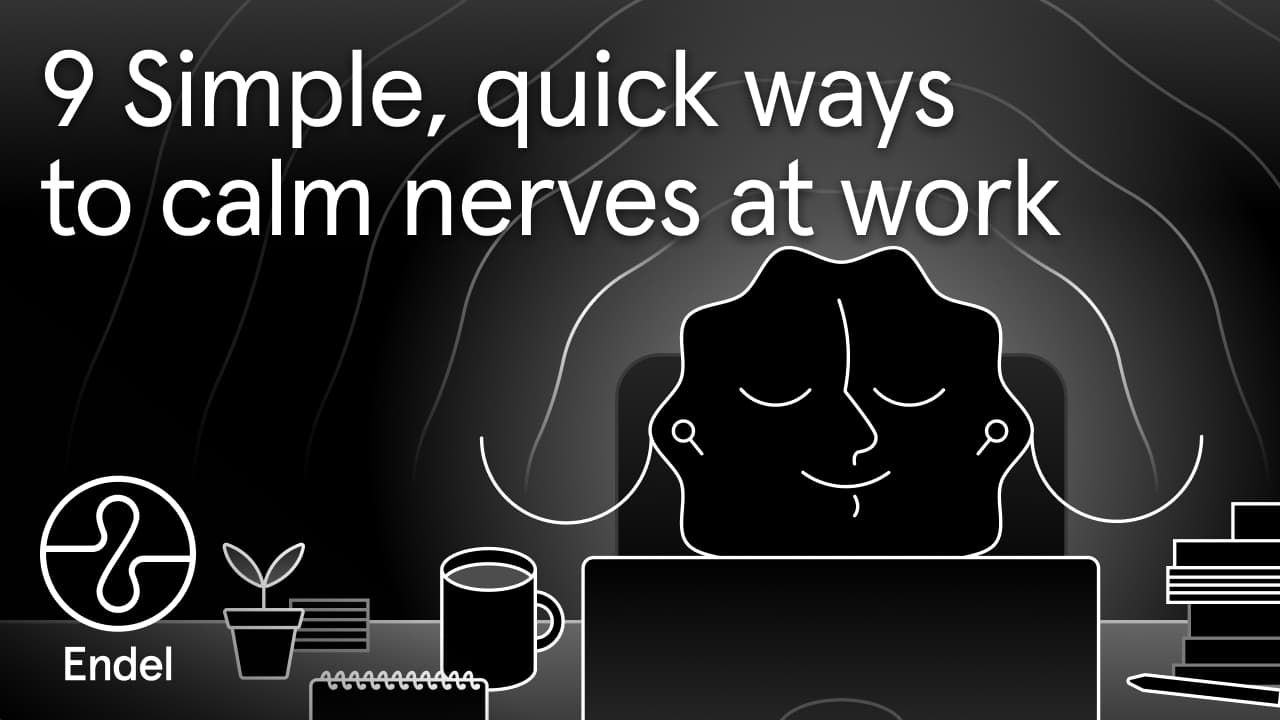 9 Simple, quick ways to calm nerves at work – Endel