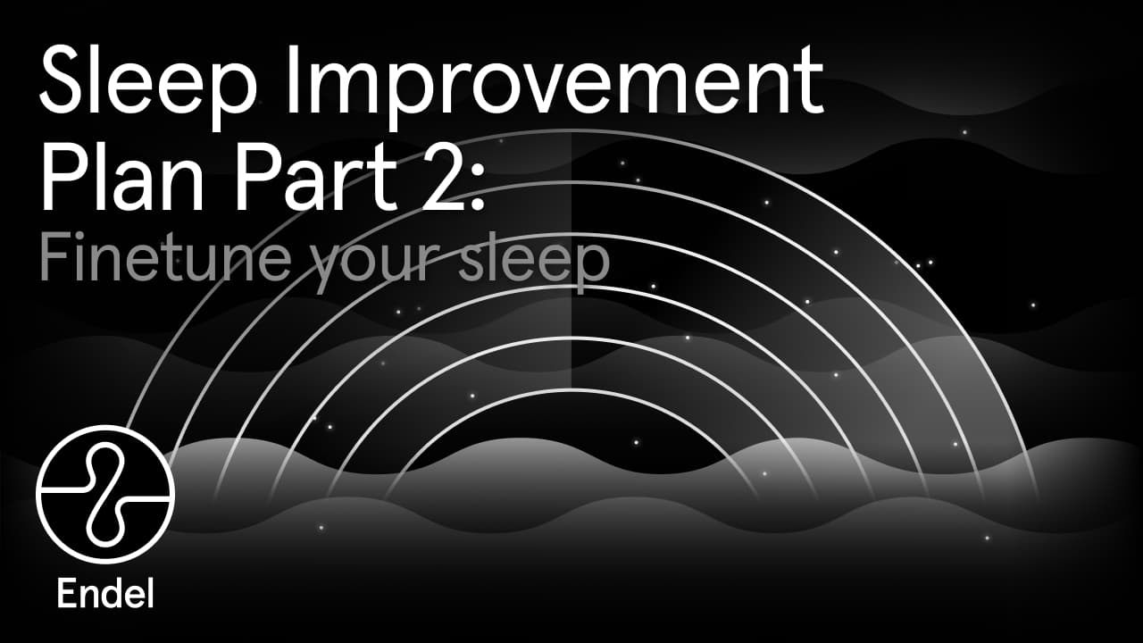 Sleep Improvement Plan part 2: Finetune your sleep – Endel